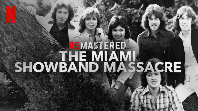 ReMastered: The Miami Showband Massacre (2019) - Netflix | Flixable